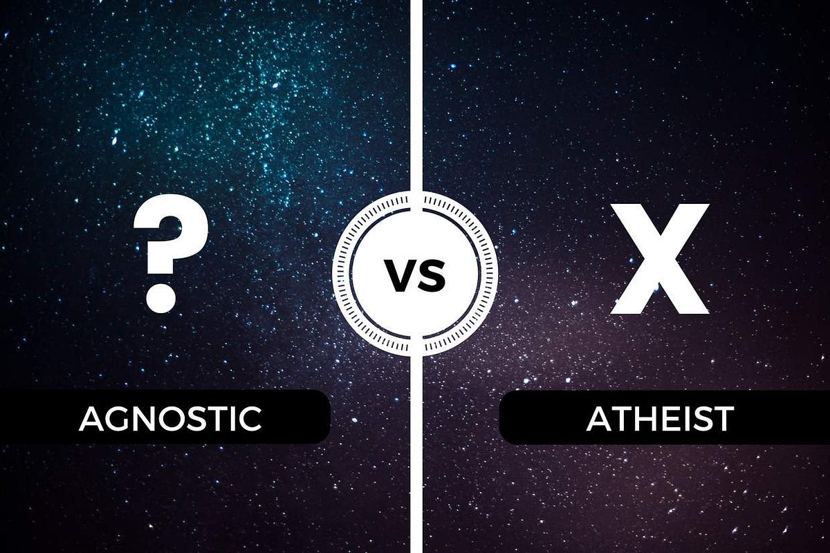 Atheism and Agnosticism. Atheism and agnosticism are both… | by ...