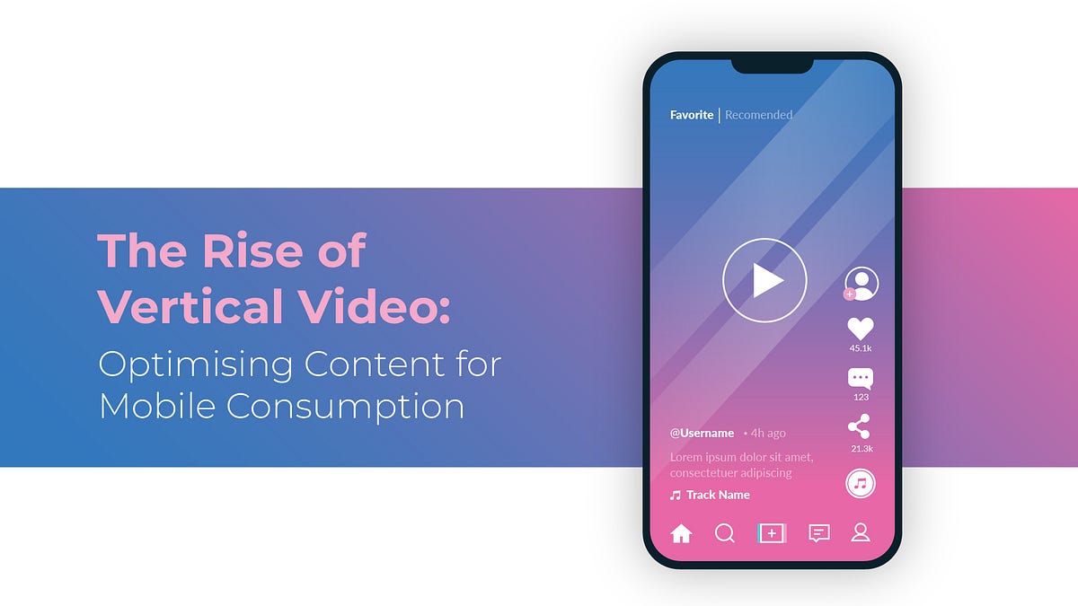 The Rise of Vertical Video: Optimising Content for Mobile Consumption ...