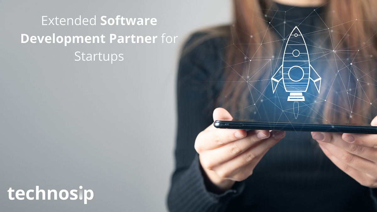 Extended Software Development Partner for Startups | by Technosip | Medium