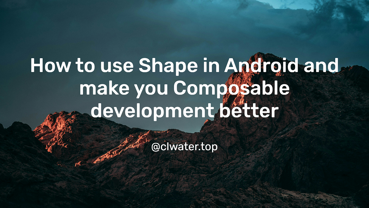 How to use Shape in Android and make you Composable development better | by clwater | Medium