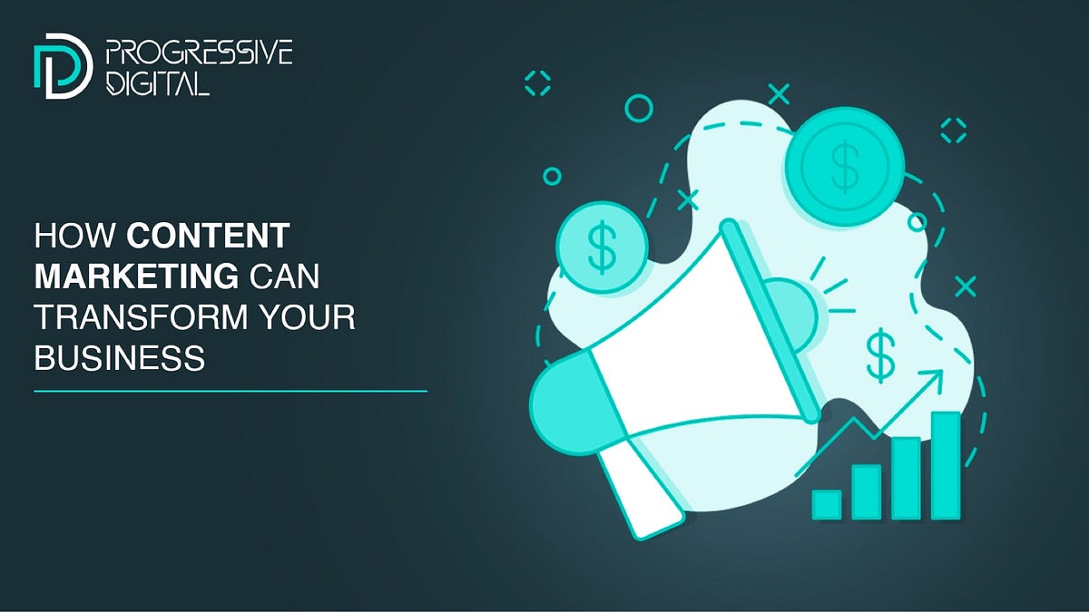 How content marketing can transform your business | by Progressive ...