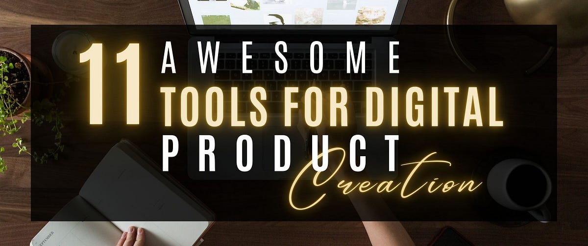 11 Awesome Tools for Digital Product Creation | by Luna Storm | Aug ...