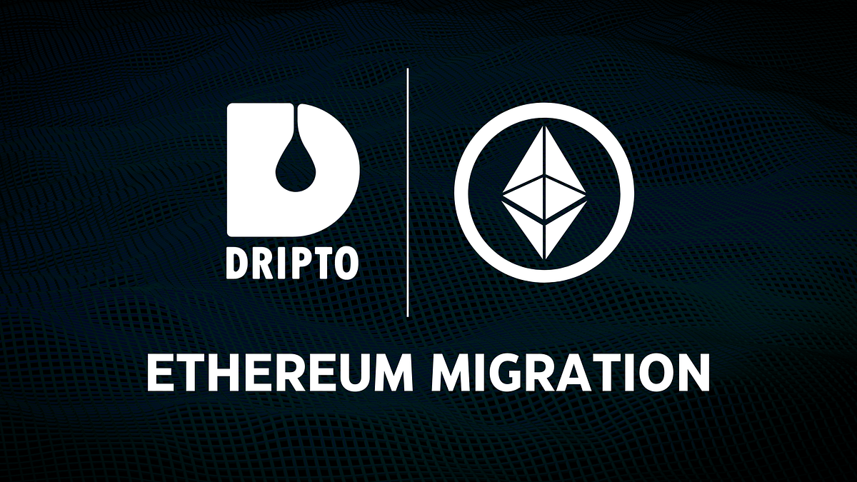 We are moving to the Ethereum Network. Here’s why. | by Dripto Updates ...