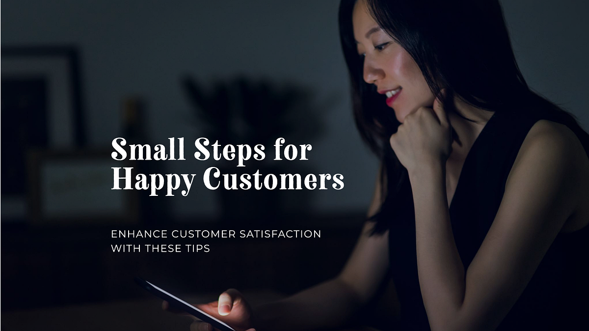 Small Steps to Enhance Customer Satisfaction | by Faig Rustamov | Medium