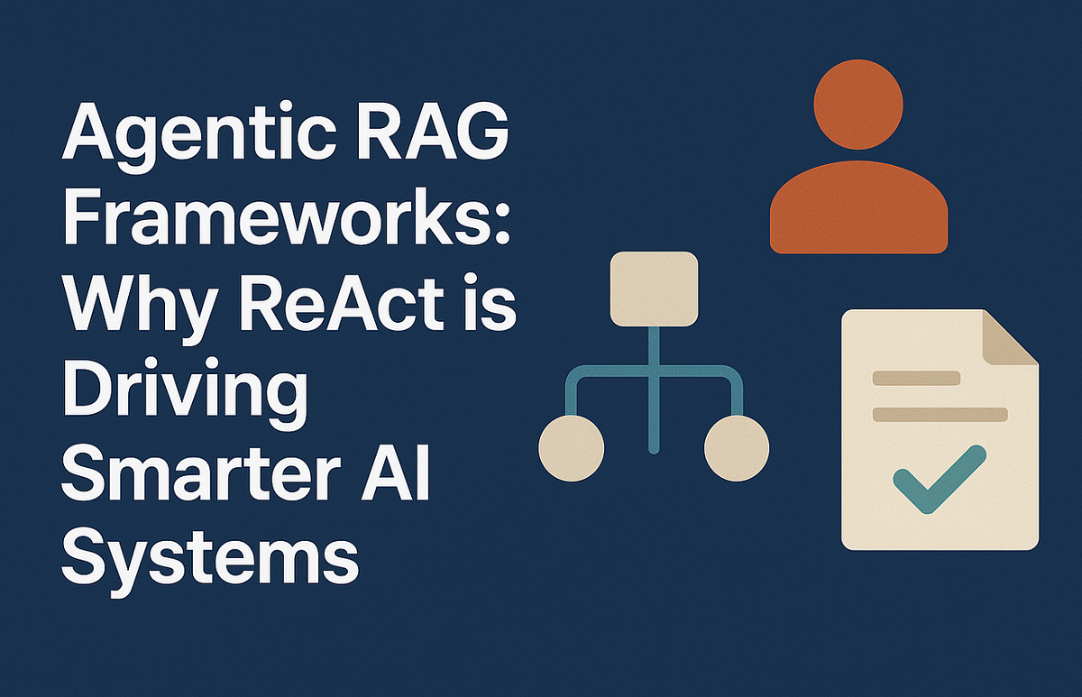 Agentic RAG Frameworks: Why ReAct is Driving Smarter AI Systems | by ...