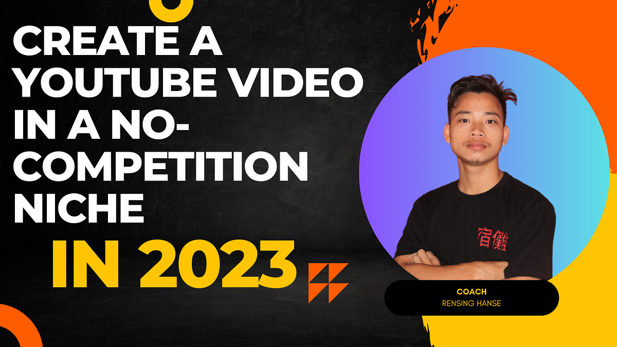 How to create a YouTube video in a no-competition niche in 2023 | by Rensing | Medium