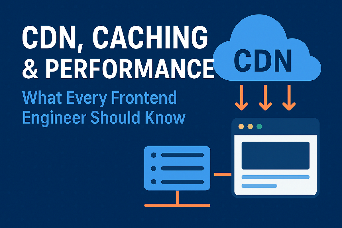 CDN, Caching & Performance: What Every Frontend Engineer Should Know ...