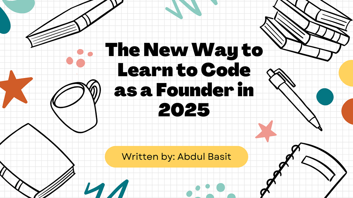 The New Way to Learn to Code as a Founder in 2025 | by Abdul Basit ...