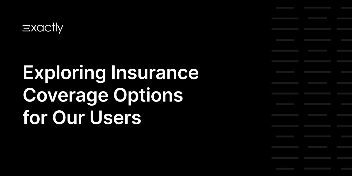 Exploring Insurance Coverage Options for Our Users | by Exactly ...