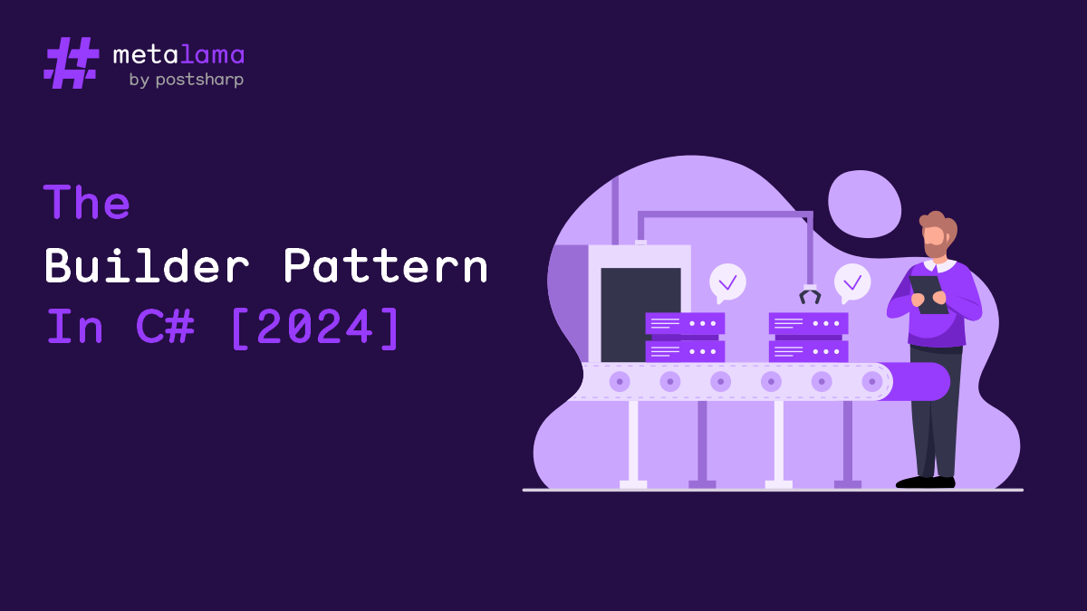 The Builder Pattern in C# [2024]. When to use it, how to implement it… | by Gael Fraiteur ...