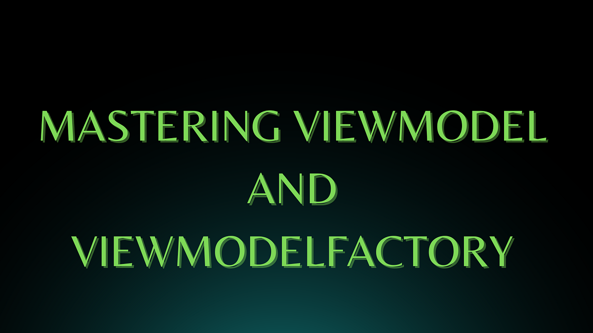 Mastering ViewModel and ViewModelFactory: Building a Robust Android ...