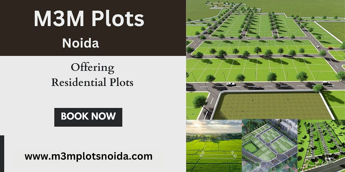 Discover the Luxurious World of M3M Plots in Noida | by Anurag Singh | May, 2024 | Medium