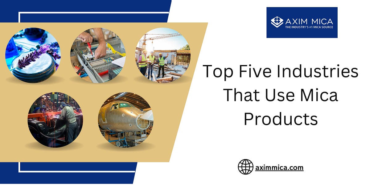 Top Five Industries That Use Mica Products | by Axim Mica | Medium