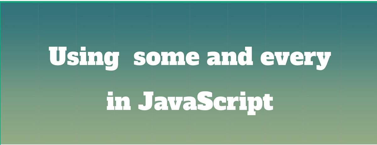 Using The Every And Some Methods Of Array In Javascript By Javascript Jeep🚙💨 Javascript 0244