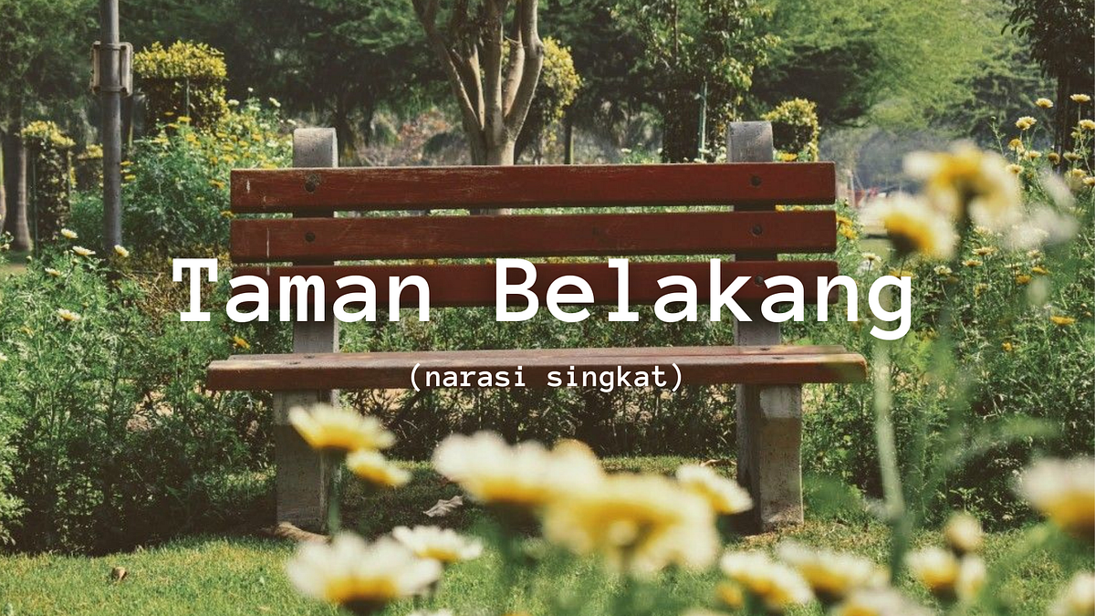 Taman Belakang. Fay bediam diri di taman belakang… | by key | Medium