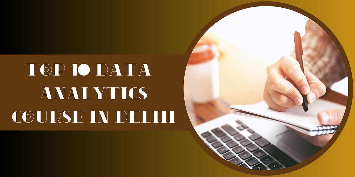 Top 10 Data Analytics Course in Delhi | by Binni kapoor | Jun, 2023 ...