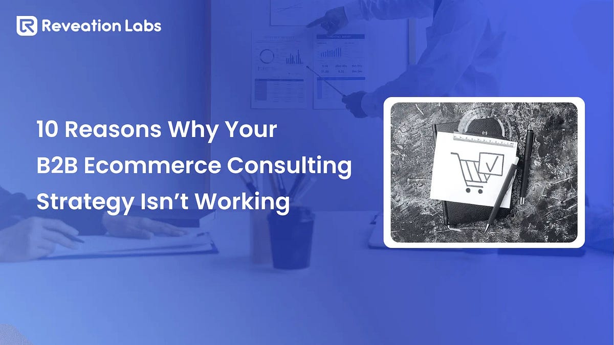 10 B2B eCommerce Consulting Strategies That Deliver Results | by ...