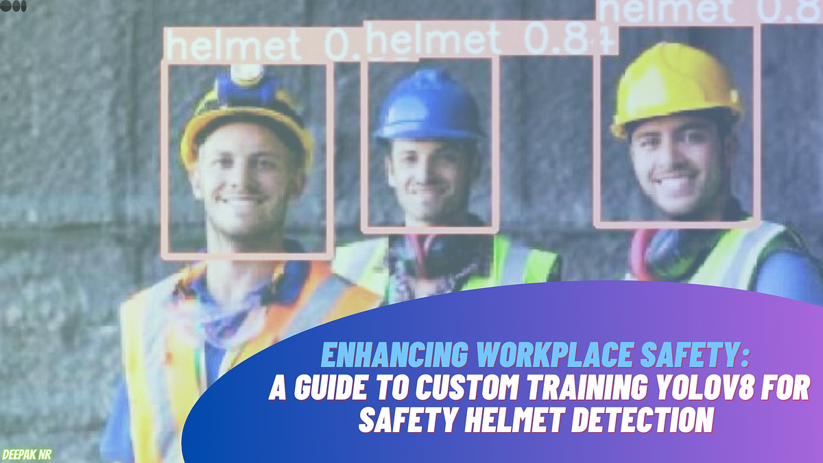 (Dataset+Code)Enhancing Workplace Safety: A Guide to Custom Training ...