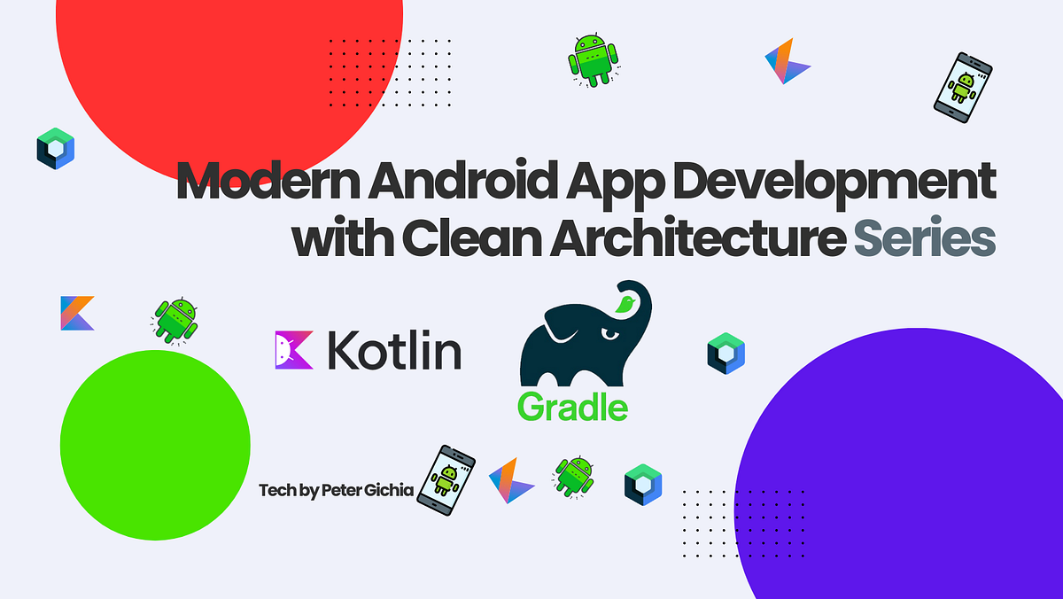 Modern Android App Development with Clean Architecture Series | by Peter Gichia | Stackademic