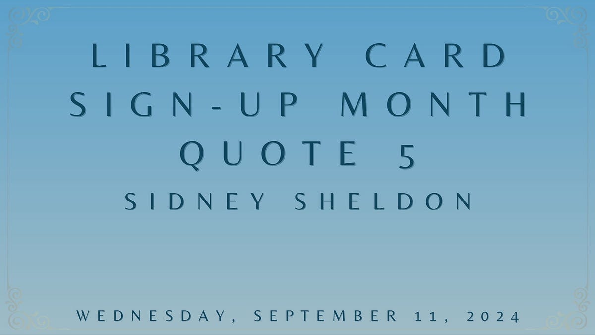 LIBRARY CARD SIGN-UP MONTH QUOTE 5: Sidney Sheldon | MonriaTitans | Medium