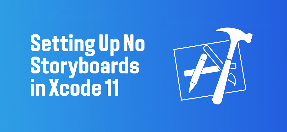 Setting Up No Storyboards in XCode 11 | by DesignDevSF | Medium
