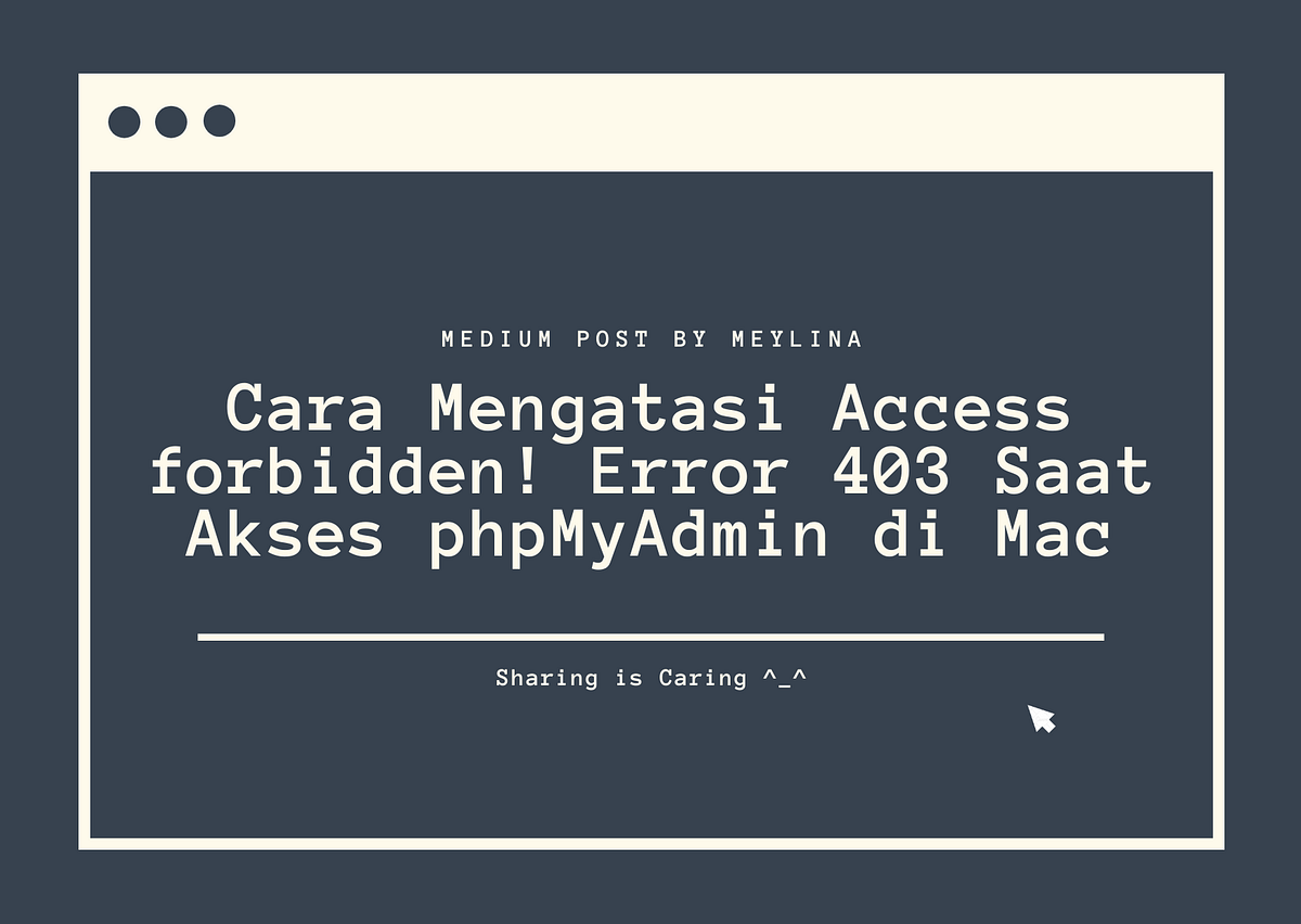 Cara Mengatasi Access forbidden! Error 403 Saat Akses phpMyAdmin di Mac - Meylina - Medium