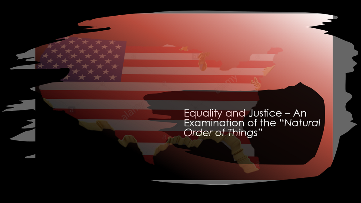 Equality and Justice-An Examination of the “Natural Order of Things ...