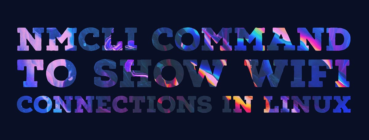 How to Show WiFi connections using NMCLI Command in Linux? | by TEC ROBUST | Tec Robust | Medium