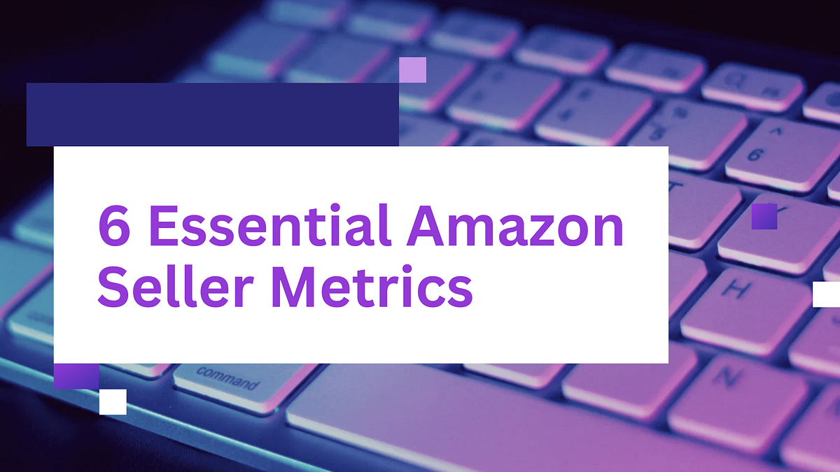 Mastering Amazon Seller Metrics for Marketplace Success | by Jeniffer Alexander | SellerApp ...