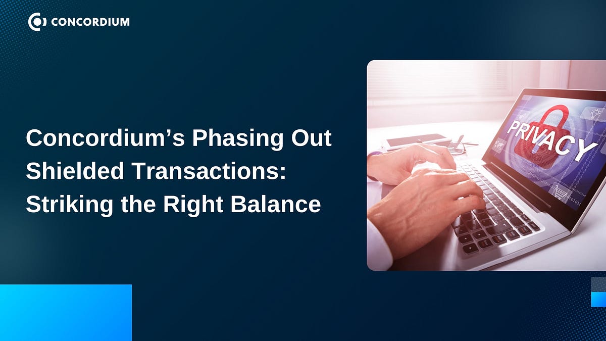 Concordium’s Phasing Out Shielded Transactions: Striking the Right ...