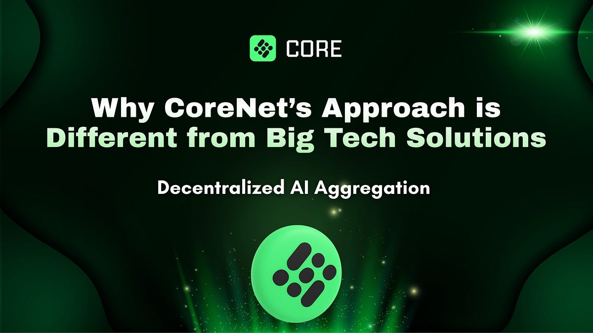 Decentralized AI: Why CoreNet’s Approach is Different from Big Tech ...