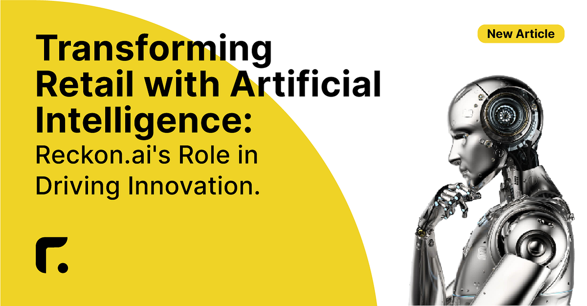 Transforming Retail with Artificial Intelligence: Reckon.ai’s role in ...