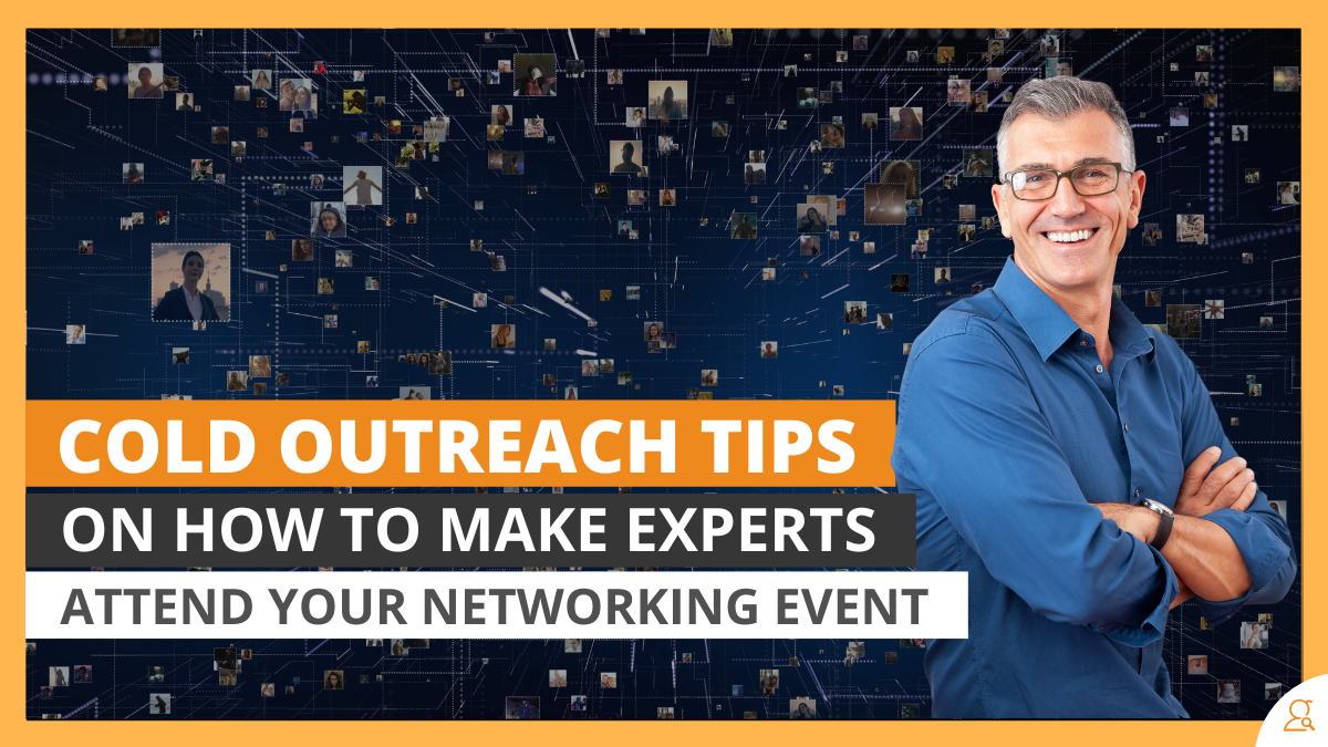 Cold Outreach Tips On How To Make Experts Attend Your Networking Event ...
