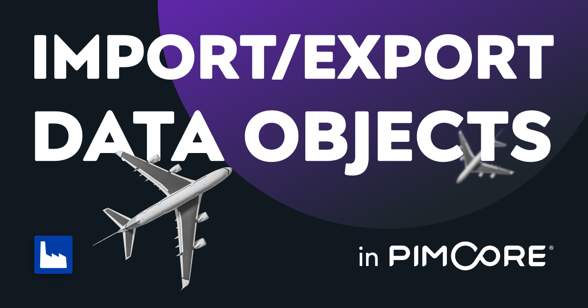 A guide to importing and exporting data objects in Pimcore | by Factory.hr | Pimcore Development ...