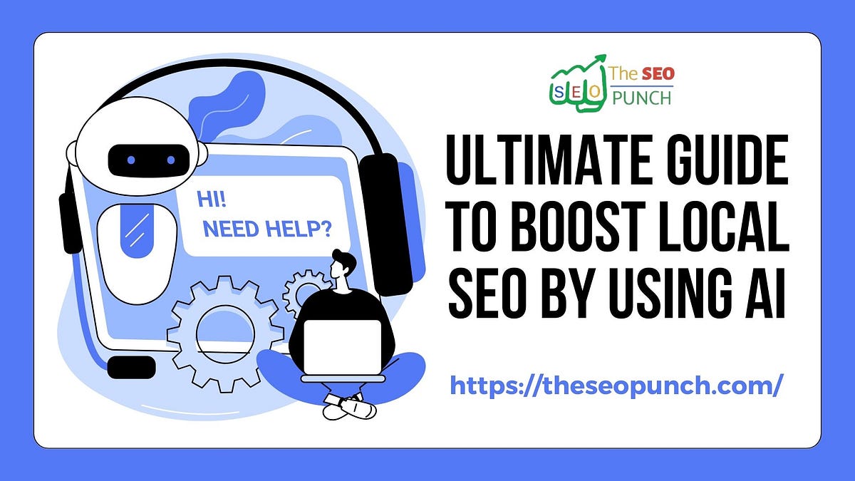 Ultimate Guide to Boost Local SEO by Using AI | by Twinkle Chandan | Medium