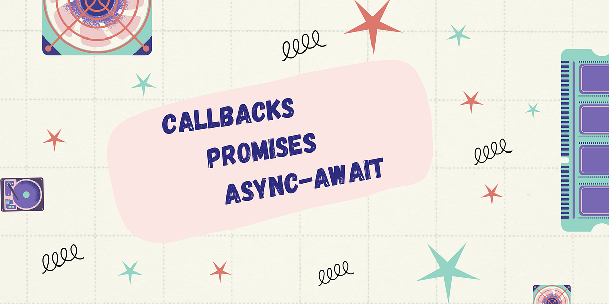 Back to the Basics: Unraveling the Essentials of Callbacks, Promises and Async-Await | by Dana ...