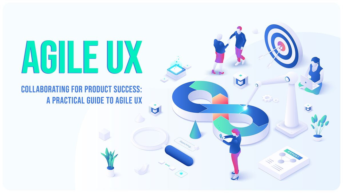 Collaborating for Product Success: A Practical Guide to Agile UX | by Ali E. Noghli | Medium