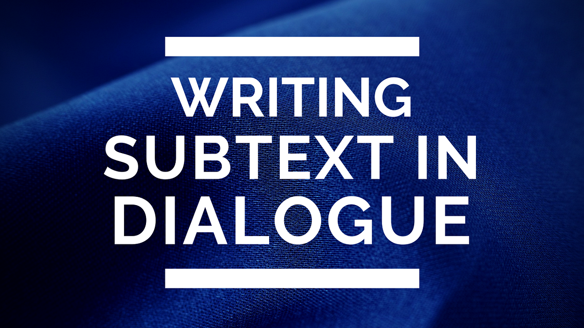 Writing Subtext in Dialogue. It’s not what you say; it’s what you… | by ...