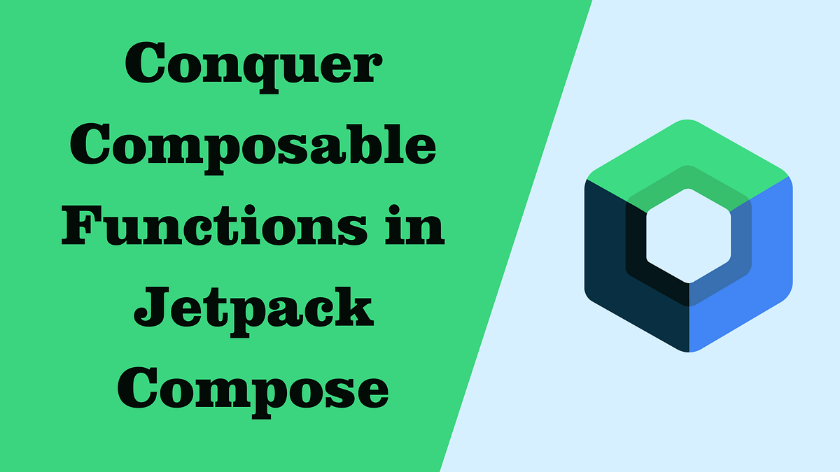 Conquer Composable Functions in Jetpack Compose: Stop Struggling with Android Modern UIs | by ...