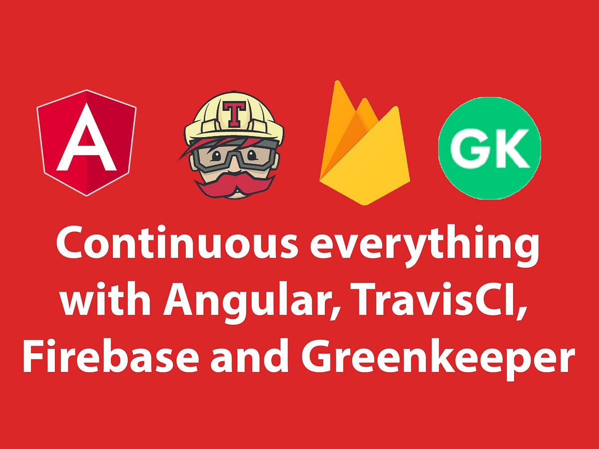 Continuous everything with Angular, Travis CI, Firebase and Greenkeeper | by Janez Čadež | Medium
