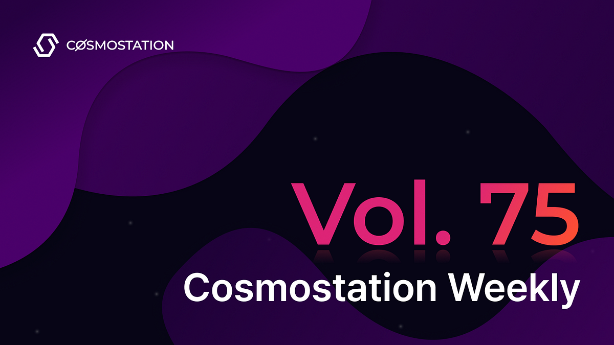 Cosmostation Weekly vol.75. What happened at the station in last 2… | by Khloe Choi ...