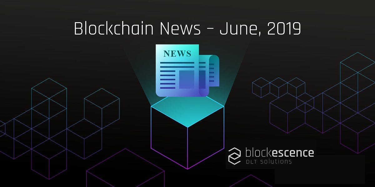 Blockchain Newspaper — June, 2019 | by blockescence DLT | Medium