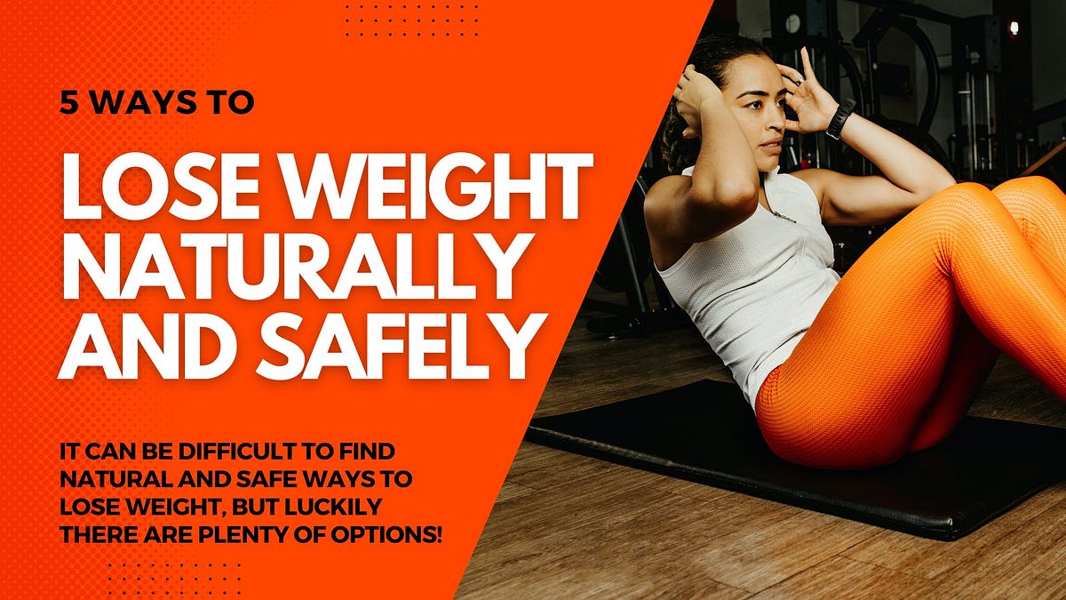 5 Ways to Lose Weight Naturally and Safely | by Sazia Afrin Khan | Medium
