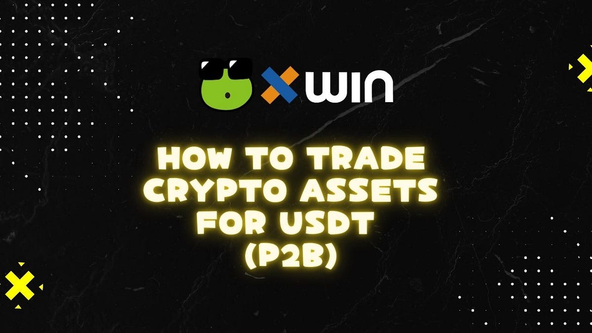 How to trade crypto assets for USDT (P2B) | by xWIN.Finance | Medium