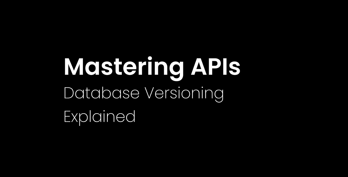 Mastering APIs: Database Versioning Explained | by SamuraiDev | Let’s Code Future | May, 2025 ...