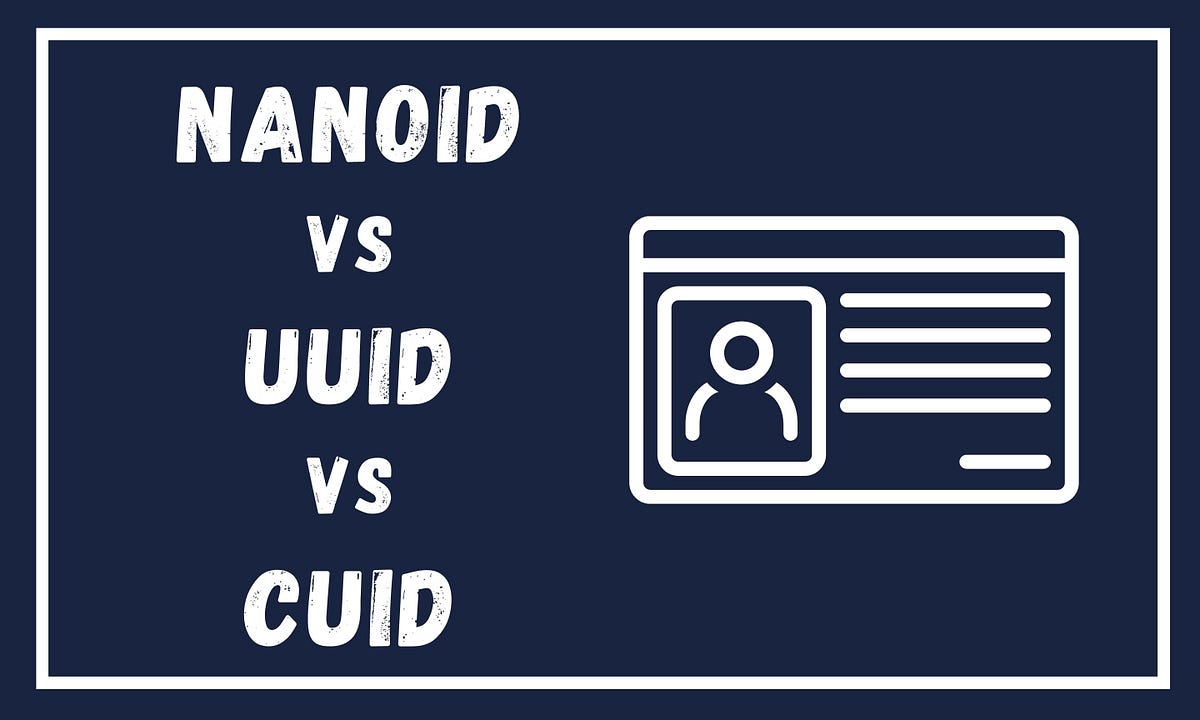 Uuid Vs Nanoid Vs Cuid What Is The Best Id Generator For By Nipuni Arunodi Javascript In