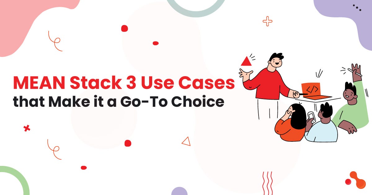 MEAN Stack: 3 Use Cases that Make it a Go-To Choice | by Ahmed Ginani ...