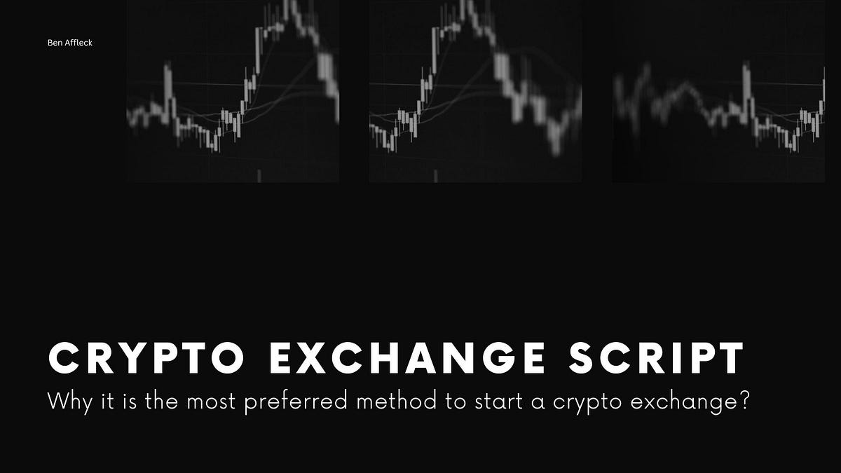 Cryptocurrency Exchange Script — Why it is the Preferred Crypto ...
