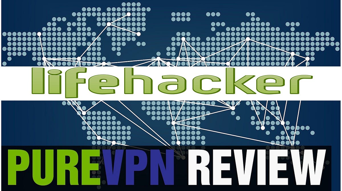 Lifehacker reviewed PureVPN and recommended it in 2019 | by Ashish ...