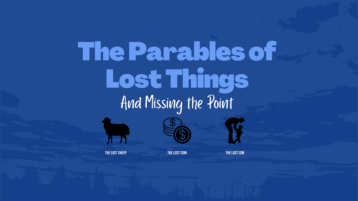 Jesus’ Parables of Lost Things & Missing the Point | by Tyler ...